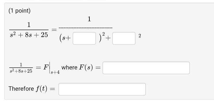 Solved (1 point) s2+8s+251=F∣s+4 where F(s)= Therefore f(t)= | Chegg.com