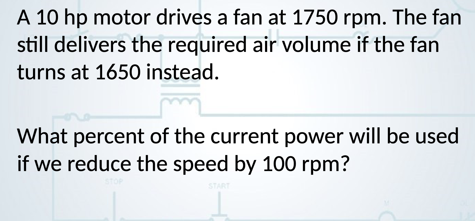 Solved A 10hp ﻿motor drives a fan at 1750rpm. ﻿The fanstill | Chegg.com
