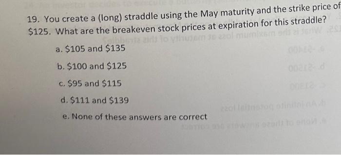 Solved 19. You create a (long) straddle using the May | Chegg.com