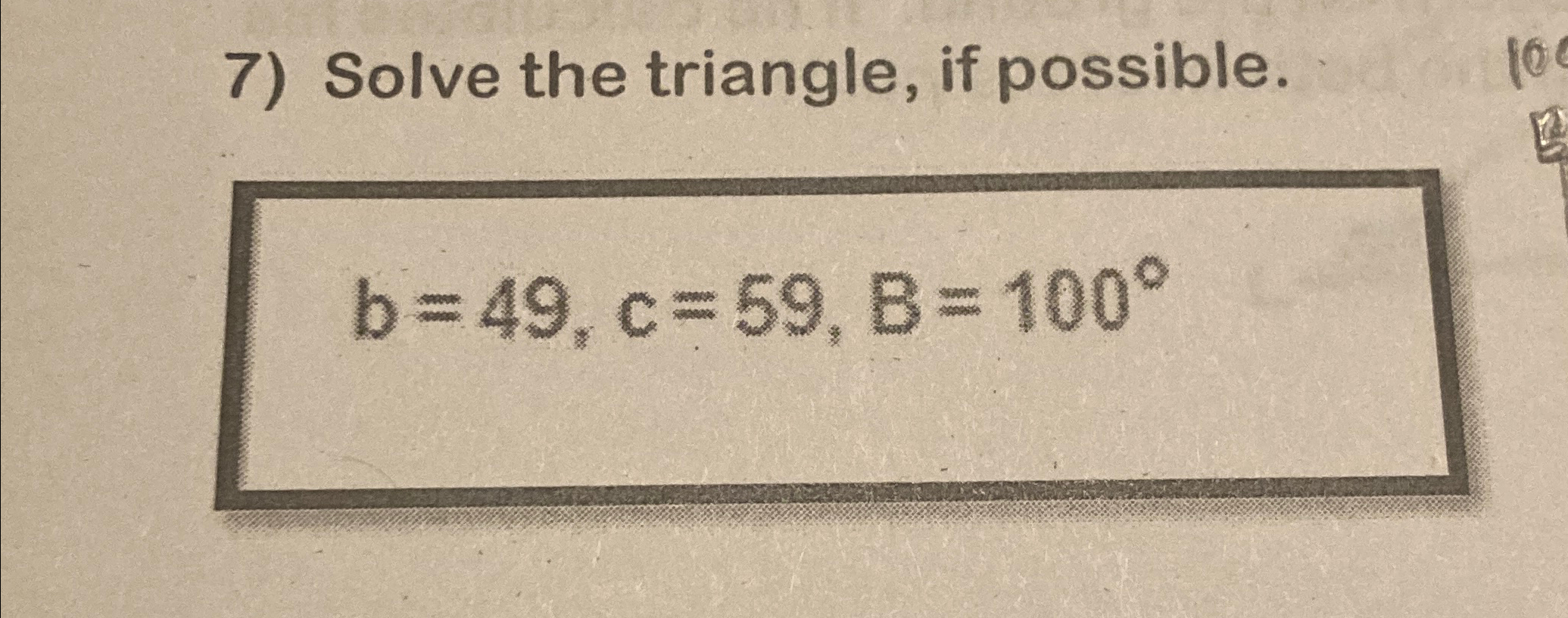 Solved Solve the triangle, if possible.b=49,c=59,B=100° | Chegg.com