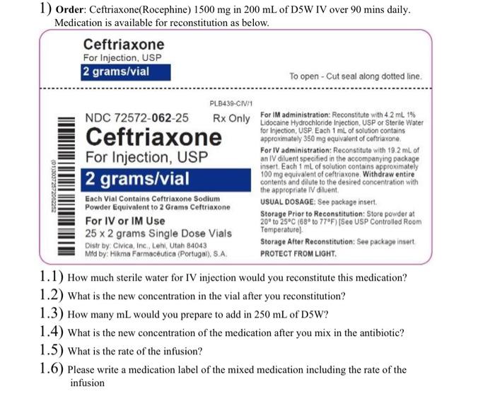 Solved 1) Order: Ceftriaxone(Rocephine) 1500 mg in 200 mL of | Chegg.com