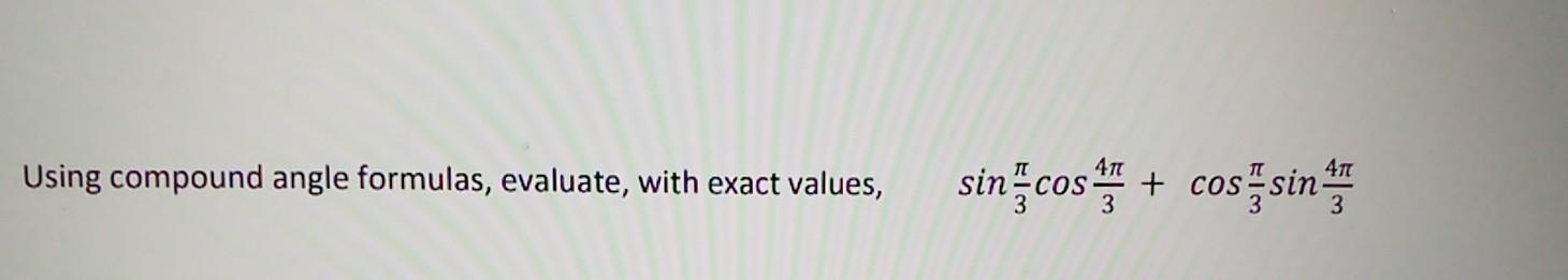 Solved Using compound angle formulas, evaluate, with exact | Chegg.com