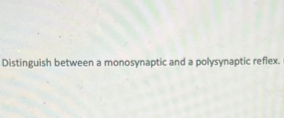 Solved Distinguish between a monosynaptic and a polysynaptic | Chegg.com