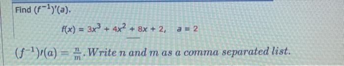 Solved Find (f−1)′(a) f(x)=3x3+4x2+8x+2,a=2 (f−1)′(a)=mn. | Chegg.com
