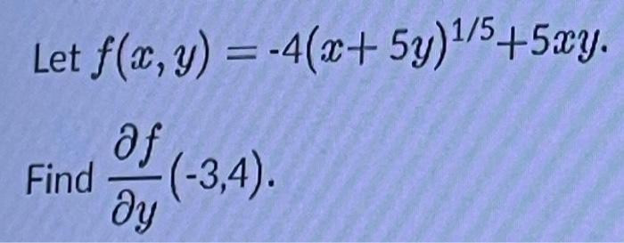 Solved Let f(x,y) = -4(2+5y)1/5+5xy. = af Find (-3,4). ay | Chegg.com