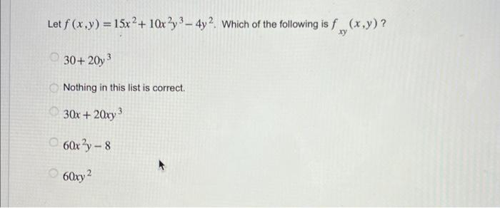 Solved Let f(x,y)=15x2+10x2y3−4y2. Which of the following is | Chegg.com