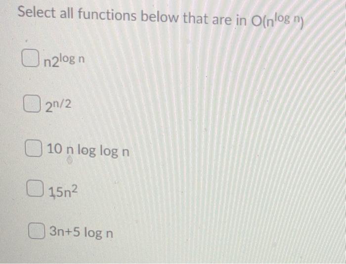 Solved Select all functions below that are in Oinlog n) | Chegg.com
