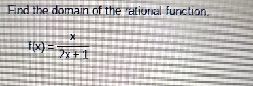 Solved Find the domain of the rational function.Xf(x)2x+ 1 | Chegg.com