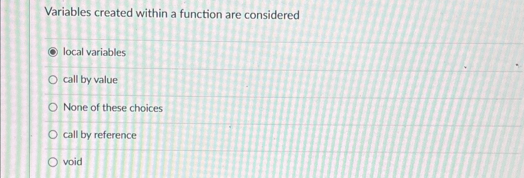 Solved Variables created within a function are | Chegg.com