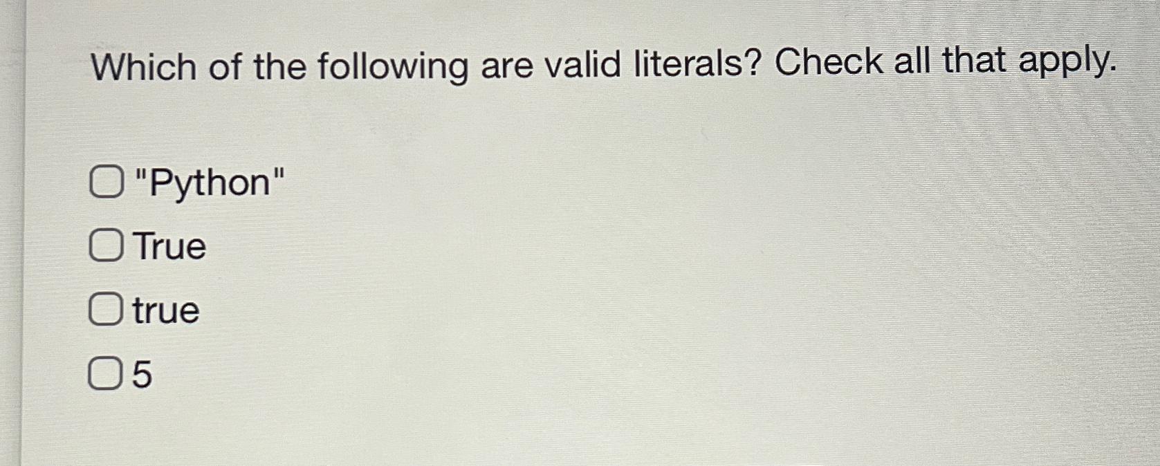 Solved Which of the following are valid literals? Check all | Chegg.com