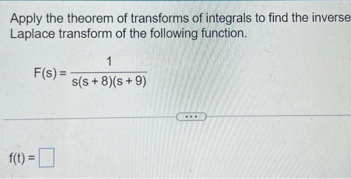 Solved Apply the theorem of transforms of integrals to find | Chegg.com Solved Apply the theorem of transforms of integrals to find | Chegg.com