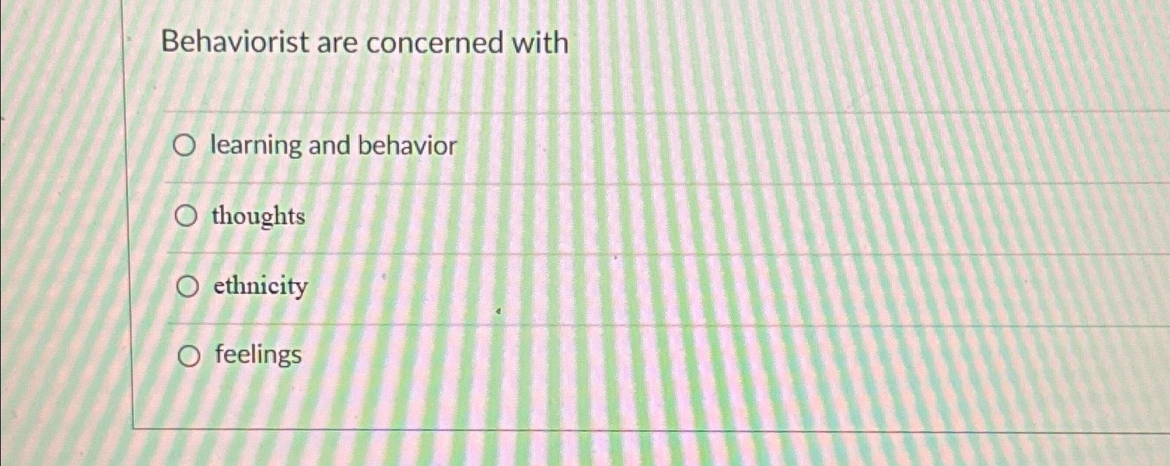 Solved Behaviorist are concerned withlearning and | Chegg.com