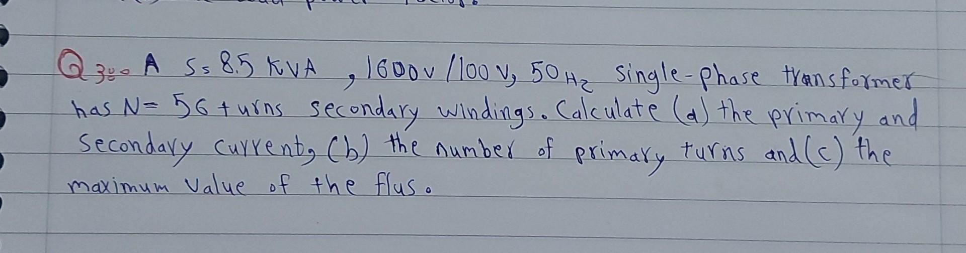 Solved Q 3.0 A S. 8.5KVA,1600 V/100 V,50H2 single-phase | Chegg.com