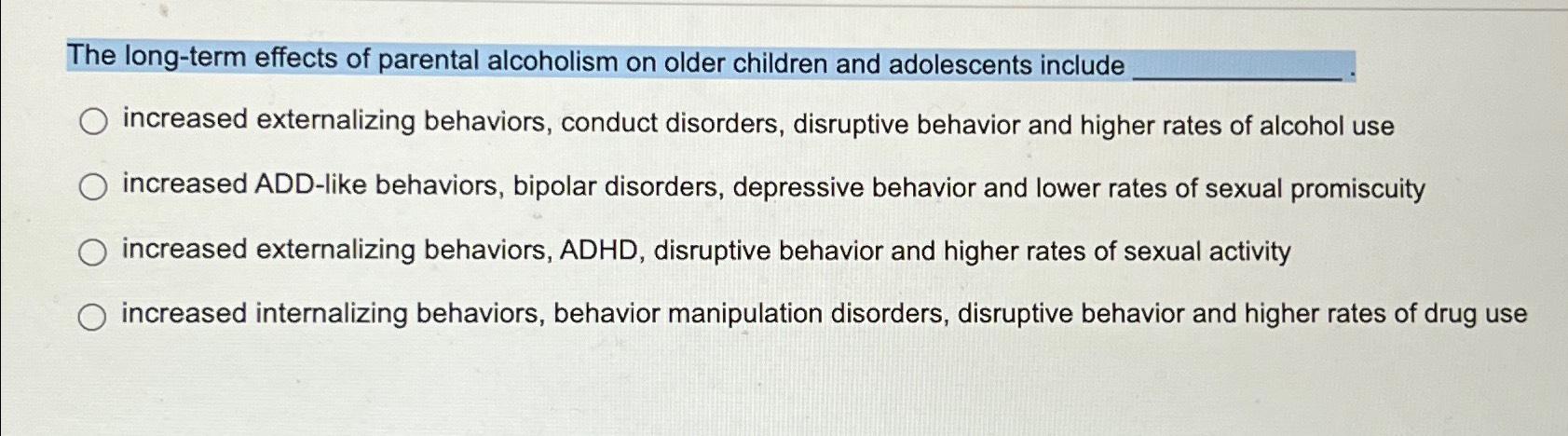 Solved The long-term effects of parental alcoholism on older | Chegg.com