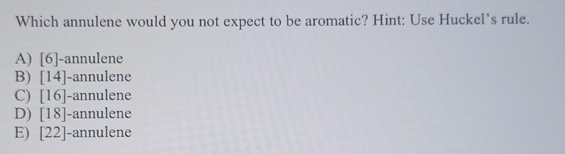 Solved Which annulene would you not expect to be aromatic? | Chegg.com