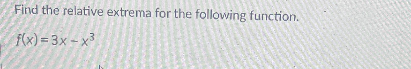 Solved Find the relative extrema for the following | Chegg.com