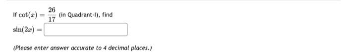 Solved If cot(x)=1726 (in Quadrant-1), find sin(2x)= (Please | Chegg.com