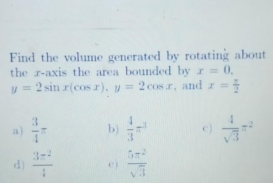Solved Find the volume generated by rotating about the | Chegg.com