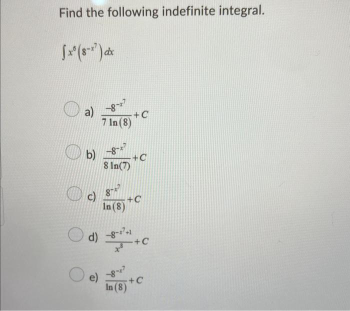 Solved Find the following indefinite integral. ∫x6(8−x7)dx | Chegg.com