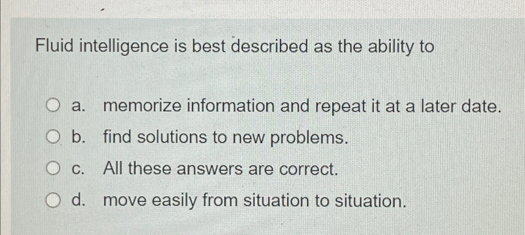 Solved Fluid intelligence is best described as the ability | Chegg.com