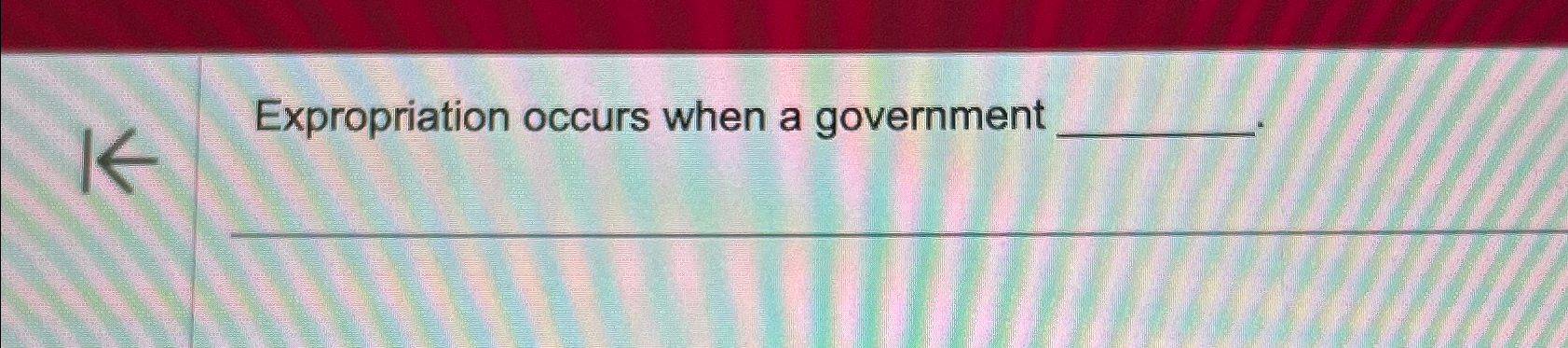 Solved Expropriation occurs when a government | Chegg.com