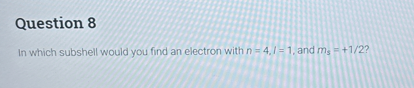 Solved Question 8In which subshell would you find an | Chegg.com