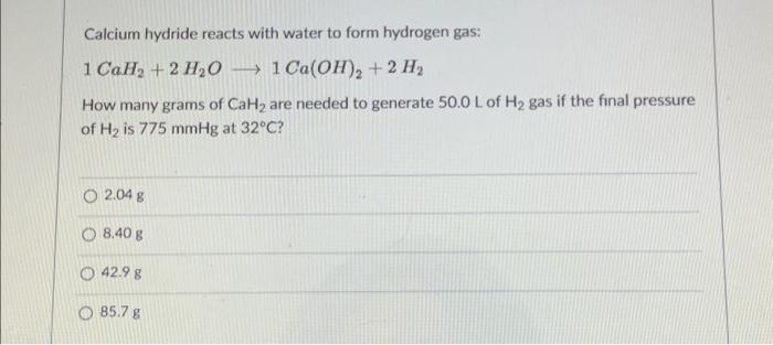 Solved Calcium hydride reacts with water to form hydrogen | Chegg.com