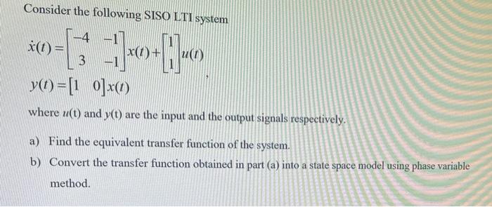 Solved Consider the following SISO LTI system -4 i(t) = x(+ | Chegg.com
