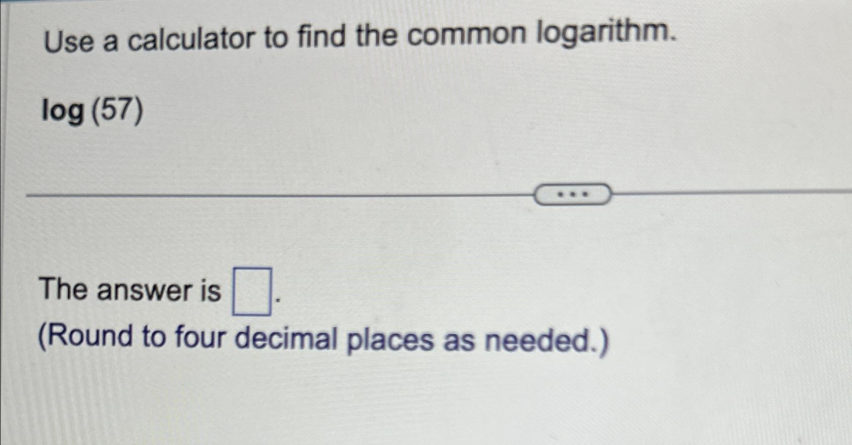 Solved Use A Calculator To Find The Common Logarithm