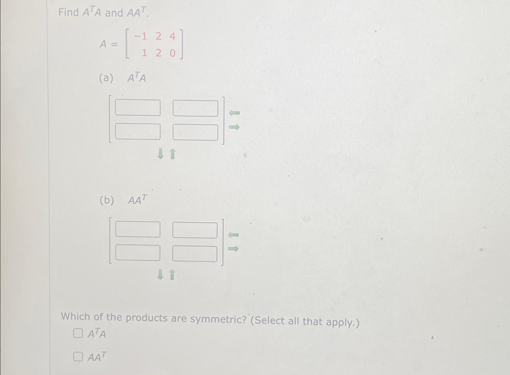 Solved Find ATA and AAT.A=[-124120](a) ATA(b) AATWhich of | Chegg.com