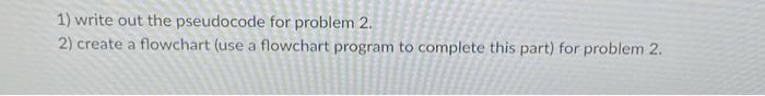Solved 1. Write out the pseudocode for problem 2.2. Create a | Chegg.com
