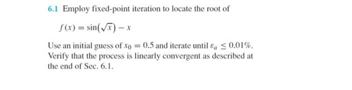 Solved 6.1 Employ fixed-point iteration to locate the root | Chegg.com