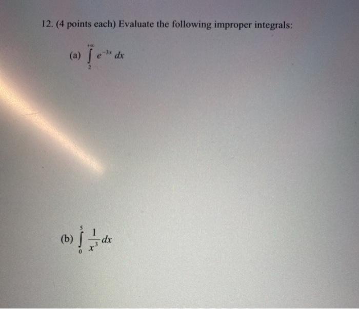 Solved 12. (4 points each) Evaluate the following improper | Chegg.com