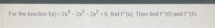 Solved For the function f(x)=2x4−2x3−2x2+9, find f′′(x). | Chegg.com