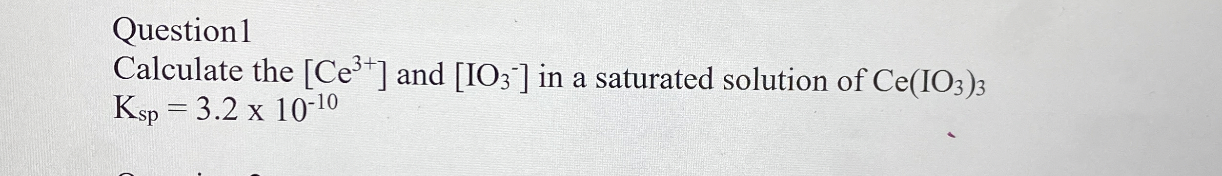 Solved Question1Calculate the Ce3+ ﻿and IO3-in a saturated | Chegg.com