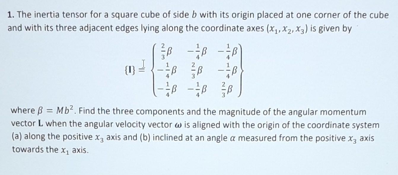Solved 1 1 1. The inertia tensor for a square cube of side b | Chegg.com