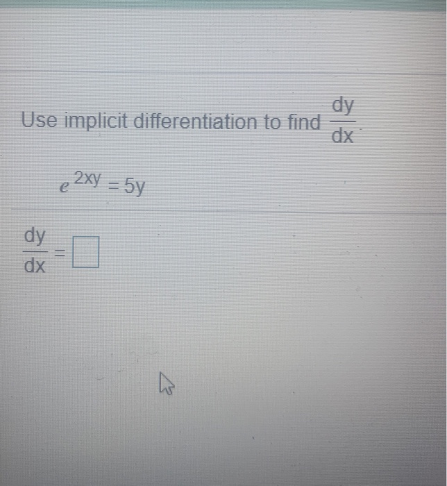 Solved Use implicit differentiation to find dy dx e 2xy = 5y | Chegg.com