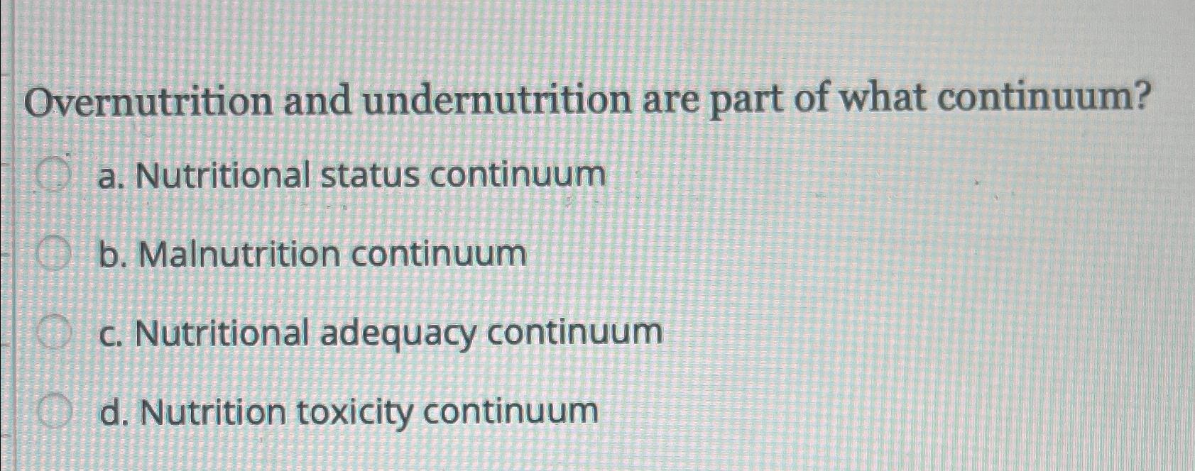 Solved Overnutrition and undernutrition are part of what | Chegg.com