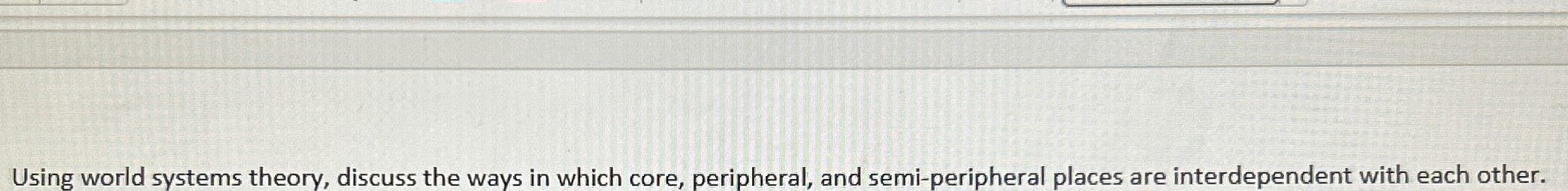 Solved Using world systems theory, discuss the ways in which | Chegg.com