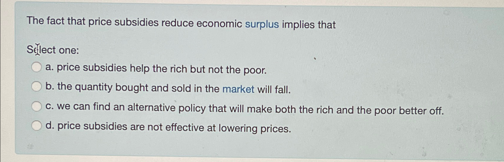Solved The fact that price subsidies reduce economic surplus | Chegg.com