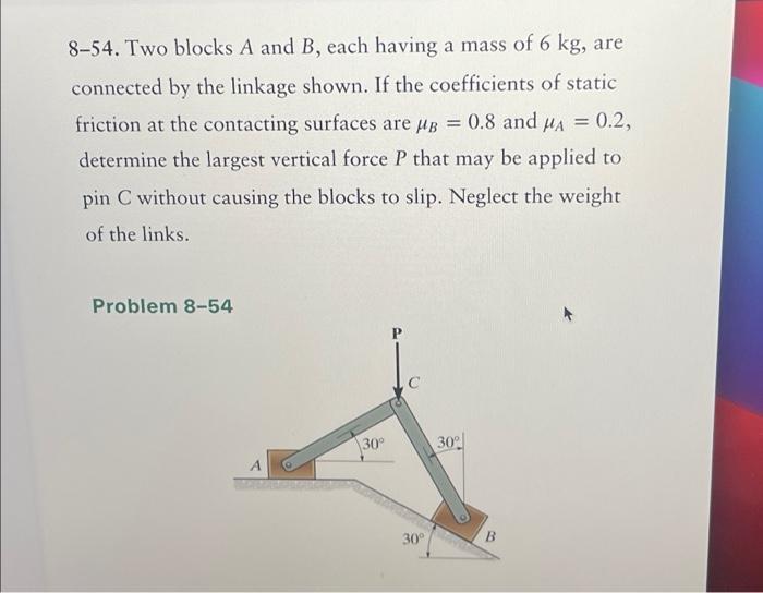 Solved 8-54. Two blocks A and B, each having a mass of 6 kg, | Chegg.com