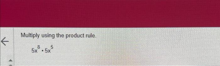 Solved Multiply using the product rule. 5x8⋅5x5 | Chegg.com