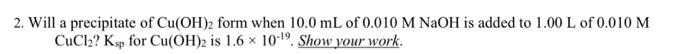 Solved 2. Will a precipitate of Cu(OH)2 form when 10.0 mL of | Chegg.com