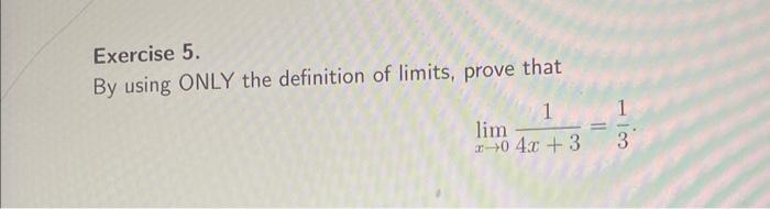 Solved Exercise 5. By using ONLY the definition of limits, | Chegg.com Solved Exercise 5. By using ONLY the definition of limits, | Chegg.com