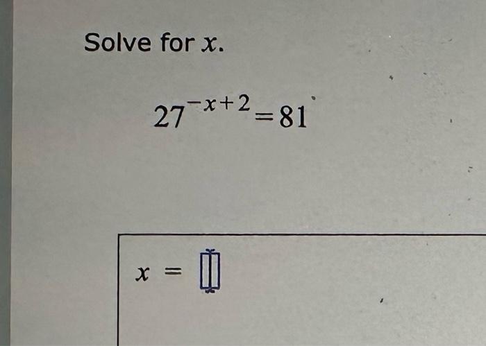 Solved Solve For X 27−x 2 81 X Rewrite Each Equation As