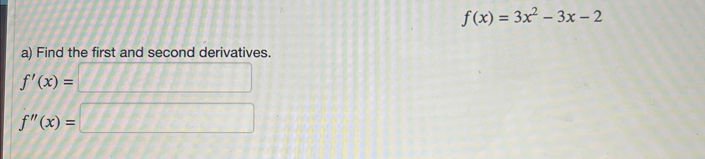 Solved f(x)=3x2-3x-2a) ﻿Find the first and second | Chegg.com