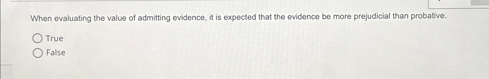 Solved When evaluating the value of admitting evidence, it | Chegg.com