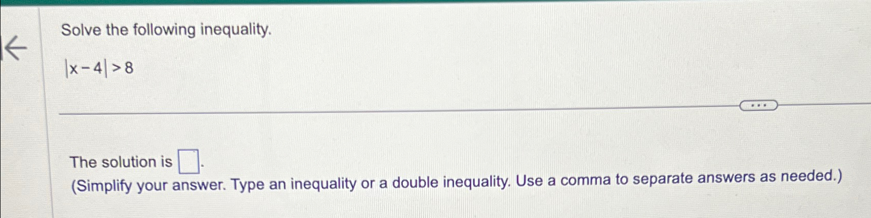 Solved Solve the following inequality.|x-4|>8The solution | Chegg.com