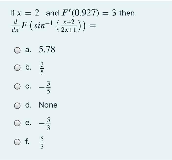 Solved If x=2 and F′(0.927)=3 then dxdF(sin−1(2x+1x+2))= a. | Chegg.com