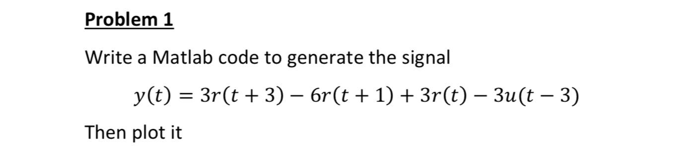 Solved Problem 1Write a Matlab code to generate the | Chegg.com Solved Problem 1Write a Matlab code to generate the | Chegg.com